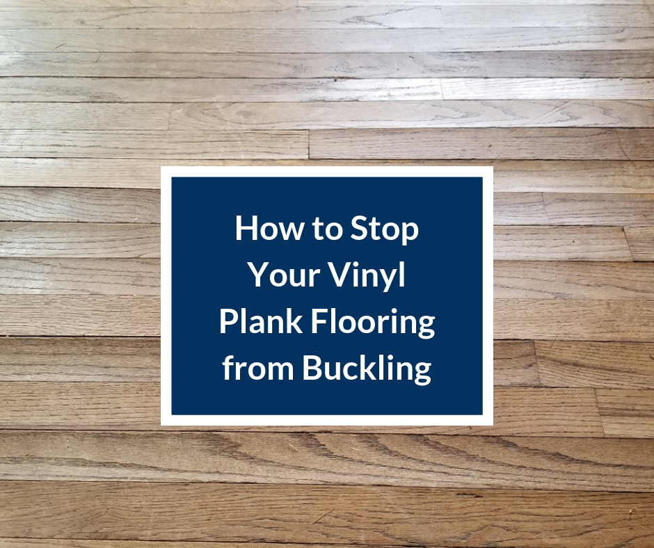Vinyl Plank Buckling Why It Happens And How To Stop It